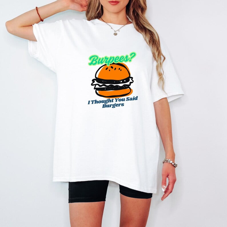 Burpees? I Thought You Said Burgers, Hungry Joke Shirt, Food Lover Gift ...