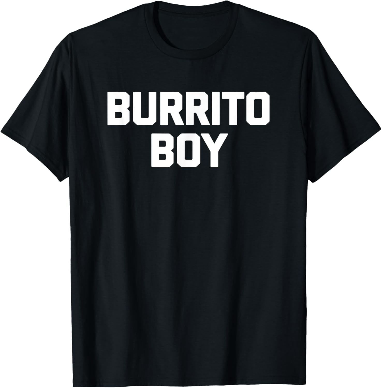 Burrito Boy T-Shirt funny saying sarcastic novelty food taco T-Shirt ...