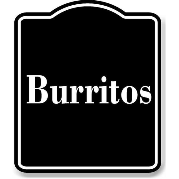 Burritos BLACK Aluminum Composite Sign 15''x18'' - Walmart.com