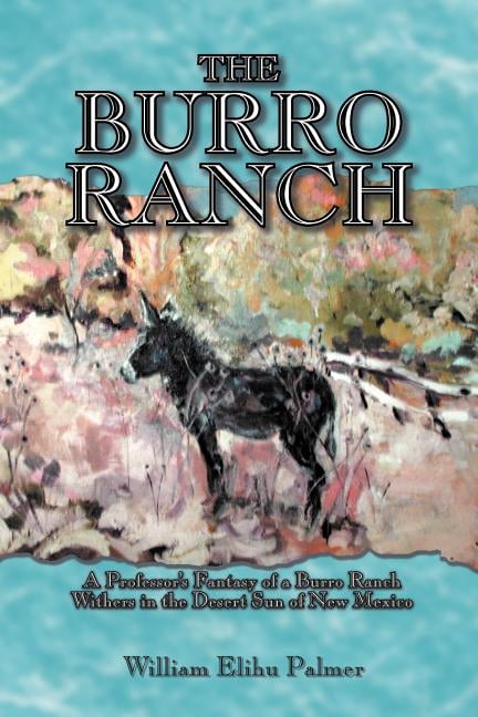 Burro Ranch : A Professor's Fantasy of a Burro Ranch Withers in the ...