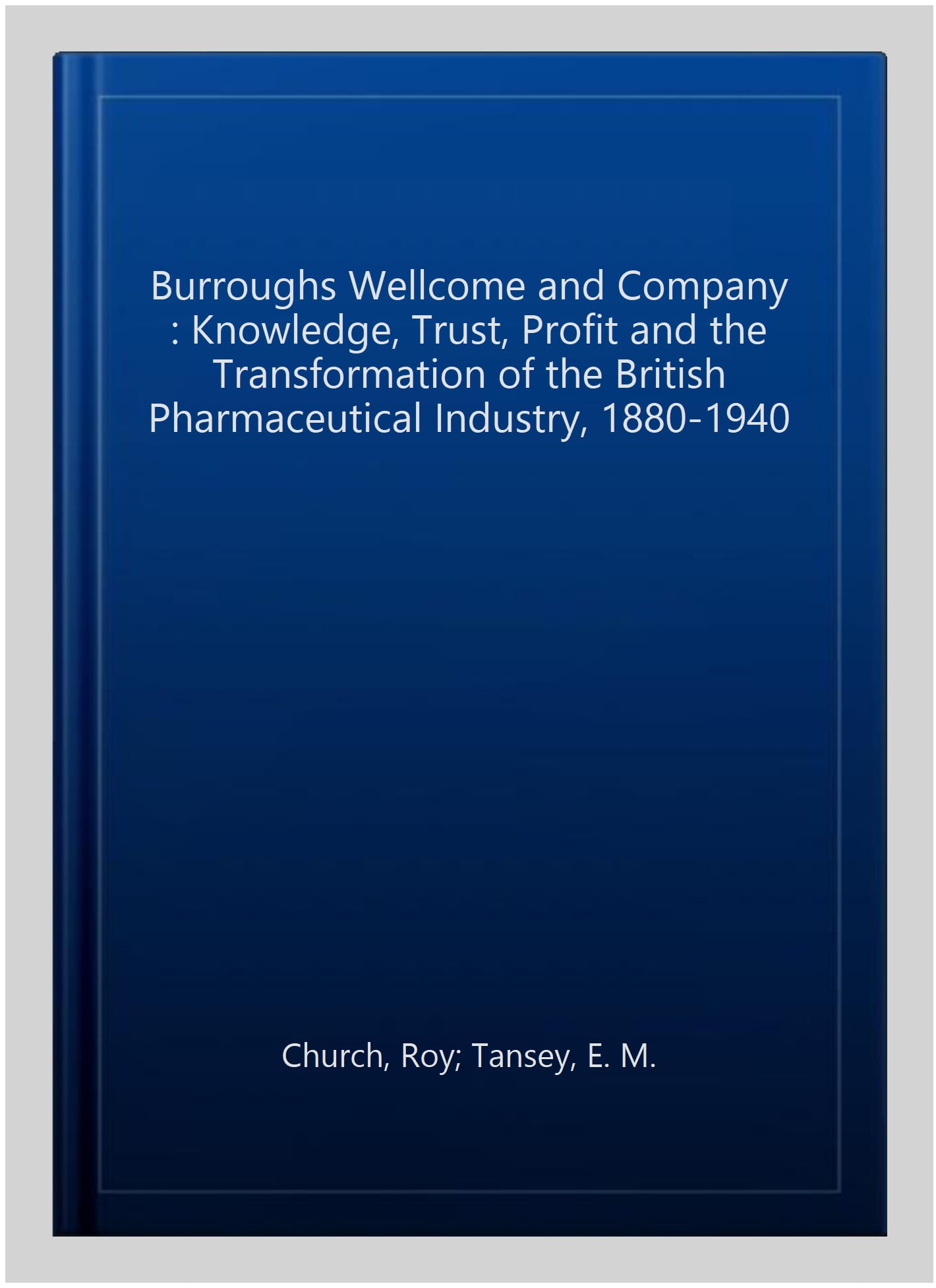 Burroughs Wellcome and Company : Knowledge, Trust, Profit and the ...
