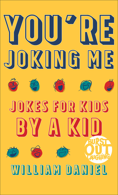 Burst Out Laughing You're Joking Me: Jokes for Kids by a Kid ...
