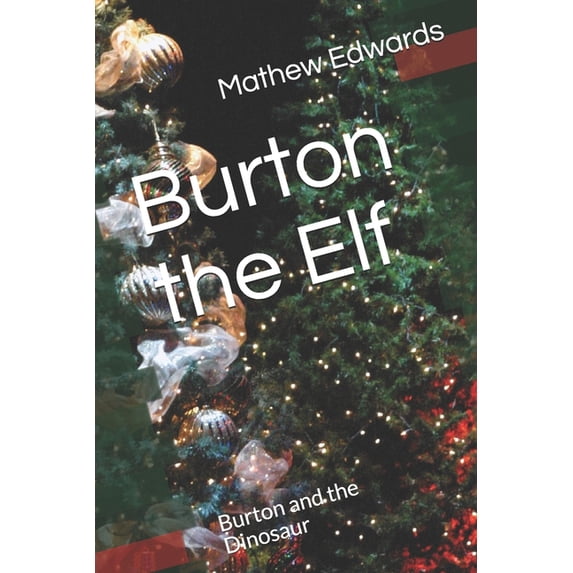 Burton the Elf: Burton the Elf : Burton and the Dinosaur (Series #1 ...