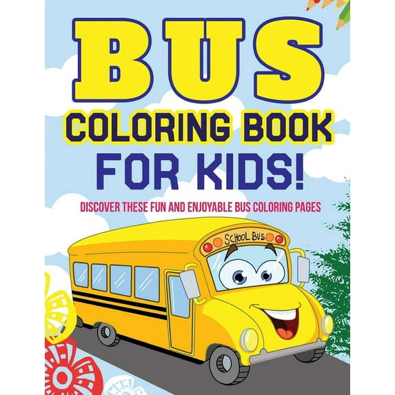 Bus Coloring Book For Kids! Discover These Fun And Enjoyable Bus ...