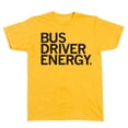 Bus Driver Energy Gold Graphic Tee TShirt Gift - Walmart.com
