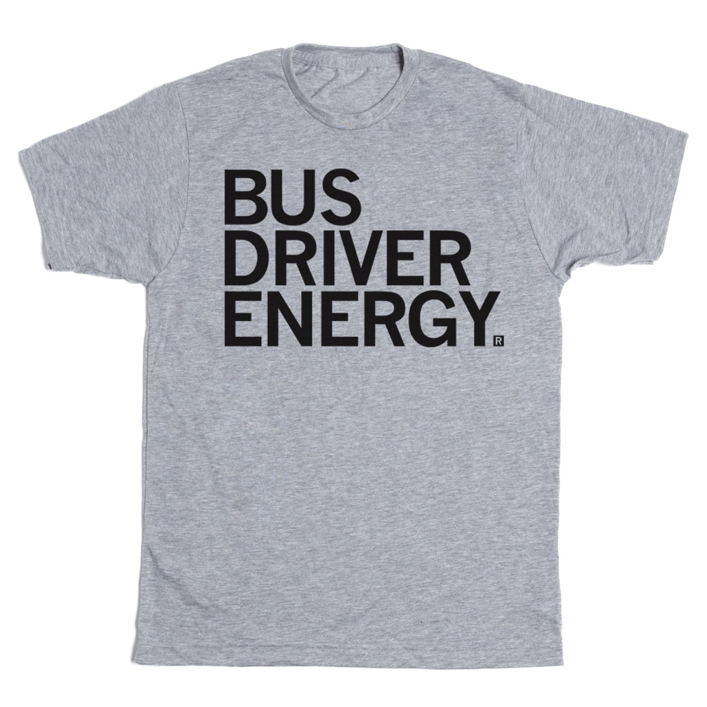 Bus Driver Energy Grey TShirt Trending Tee Best Gift Shirts - Walmart.com