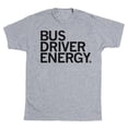 Bus Driver Energy Grey TShirt Trending Tee Best Gift Shirts - Walmart.com