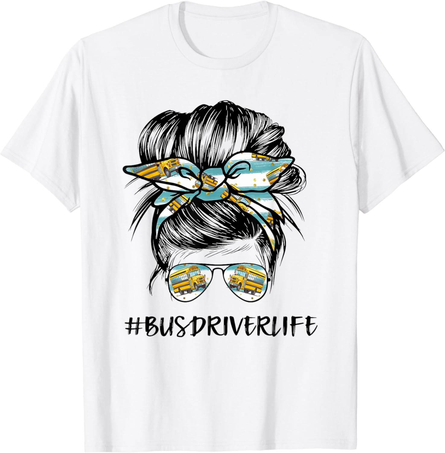 Bus Driver Life Messy Bun Headband Sunglasses Back to School T-Shirt ...