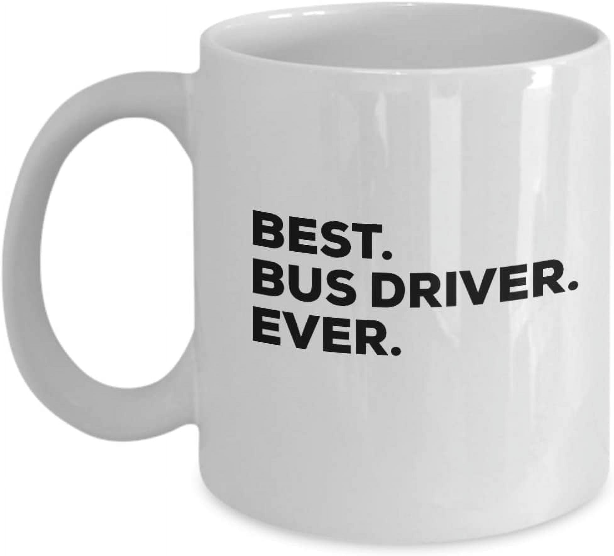 Bus Driver Mug - Best Bus Driver Ever - Coffee Cup Gifts Appreciation ...