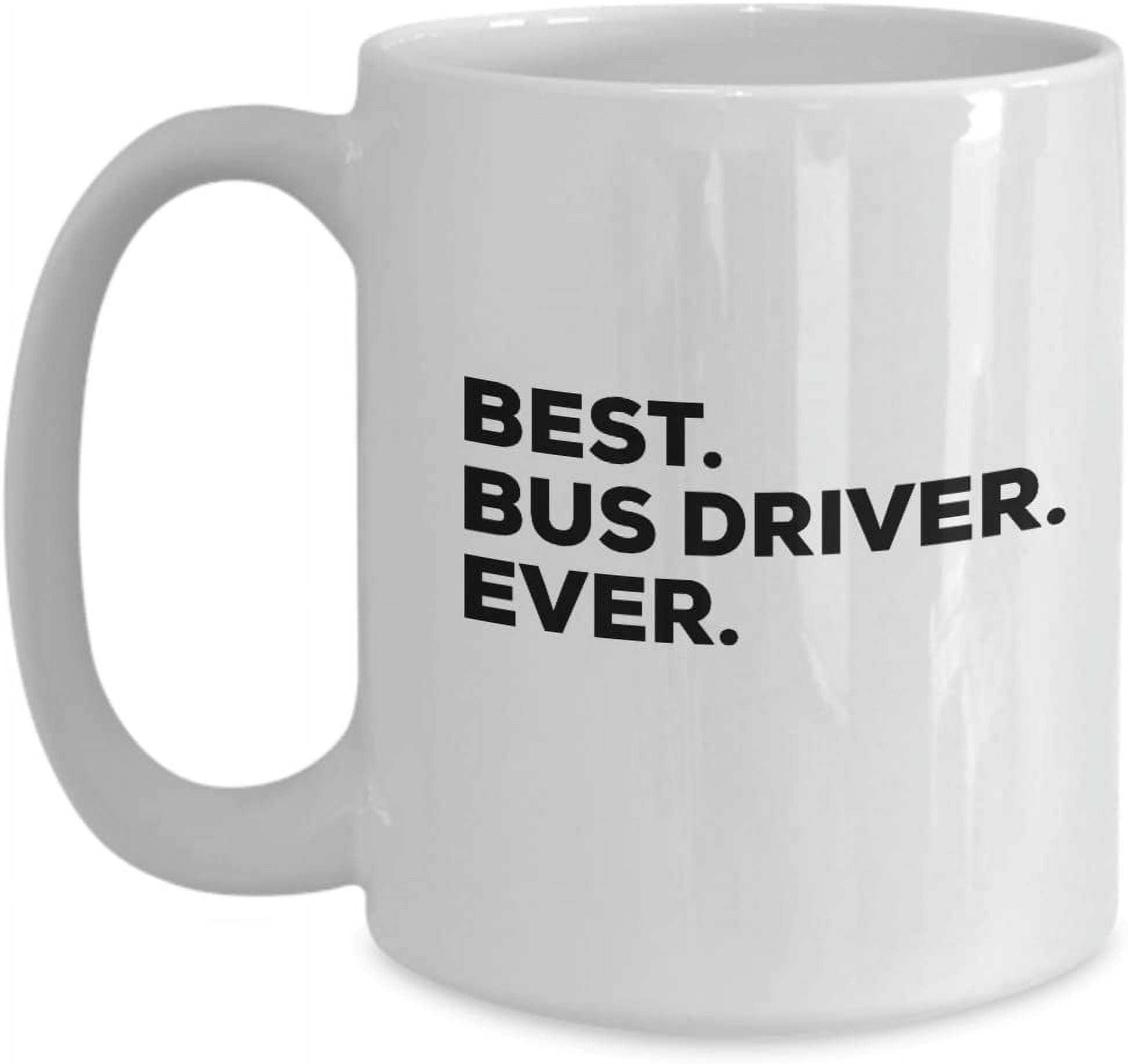 Bus Driver Mug - Best Bus Driver Ever - Coffee Cup Gifts Appreciation ...