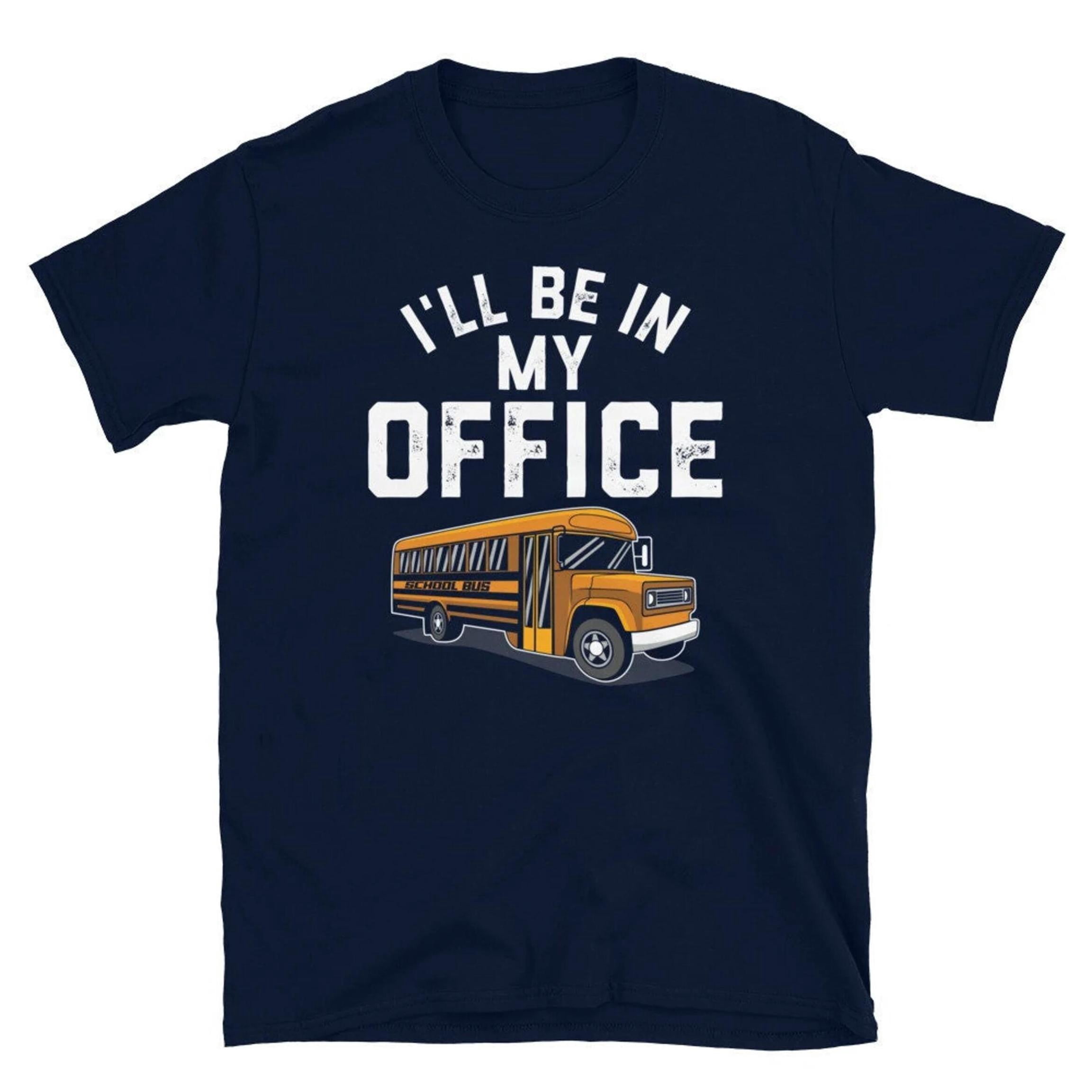 Bus Driver Shirt for men and women, Busman, I'll Be in my Office ...