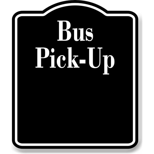 Bus Pick-Up BLACK Aluminum Composite Sign, 20"x24" - Walmart.com