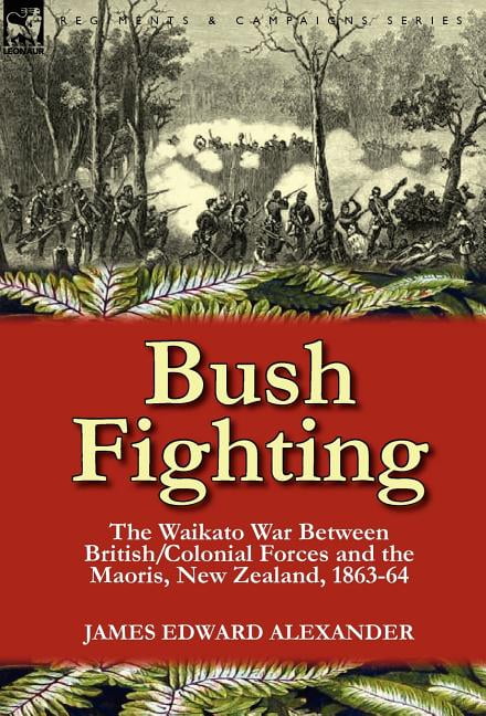 Bush Fighting: The Waikato War Between British/Colonial Forces and the ...