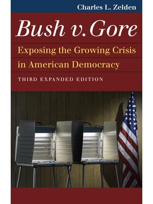 Bush V. Gore : Exposing the Growing Crisis in American Democracy ...
