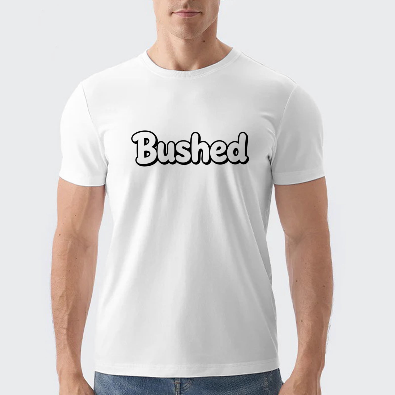 Bushed Shirts For Men Gifts T Shirts 100% Cotton Family Graphic T-Shirt ...
