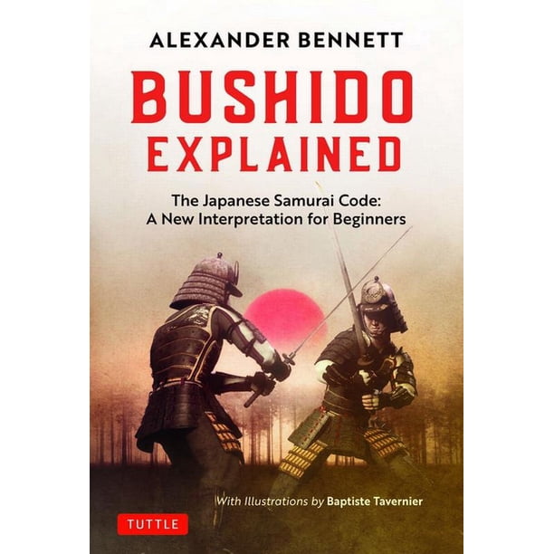 Bushido Explained: The Japanese Samurai Code: A New Interpretation for ...