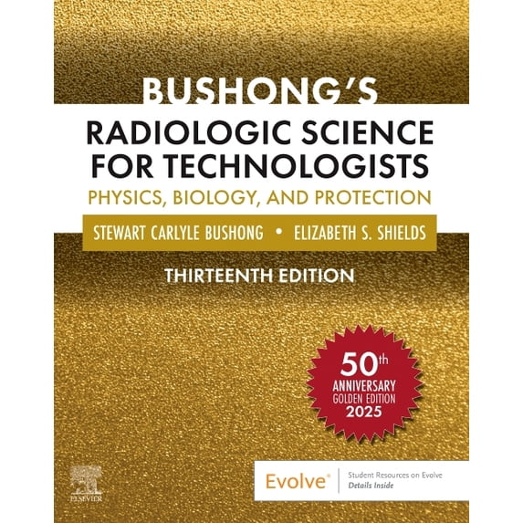 Bushong's Radiologic Science for Technologists: Physics, Biology, and ...