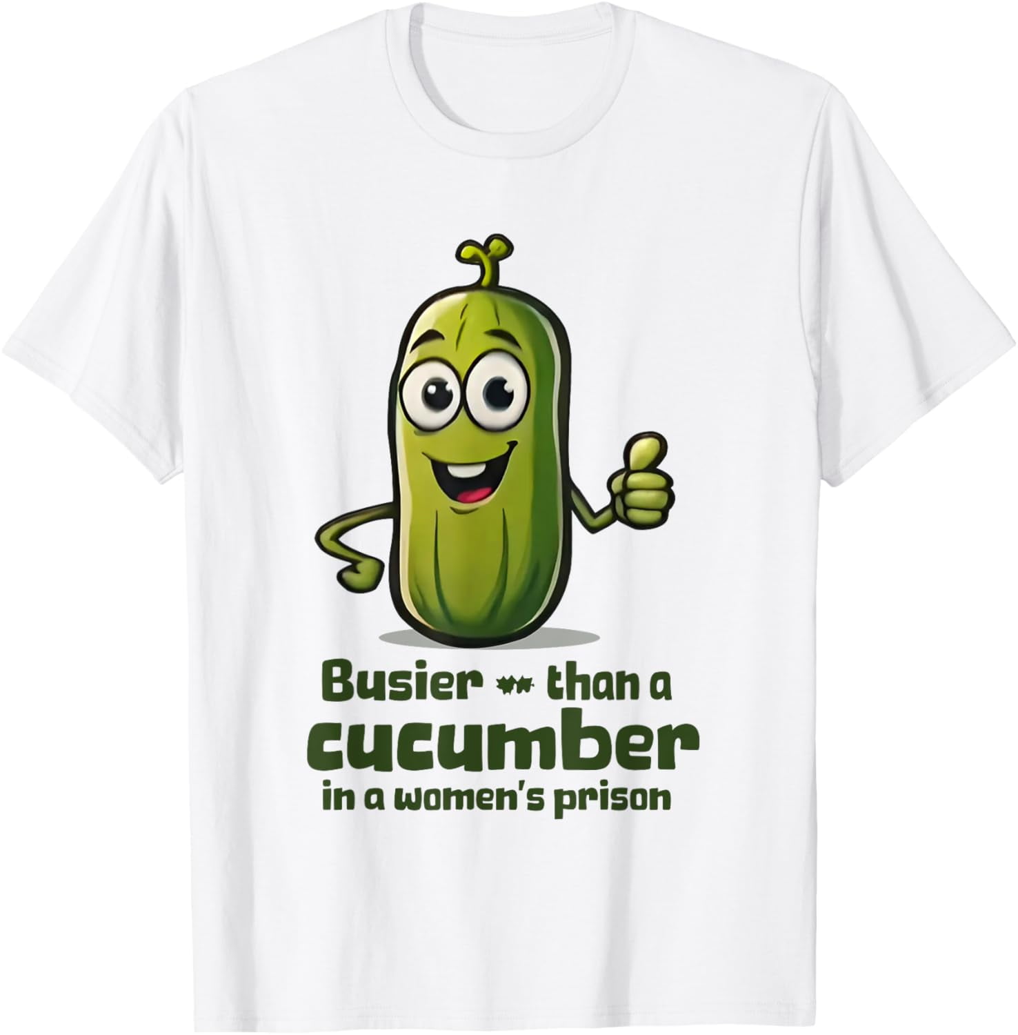 Busier Than A Cucumber In A Women'S Prison T-Shirt Unisex S-5XL Hot ...