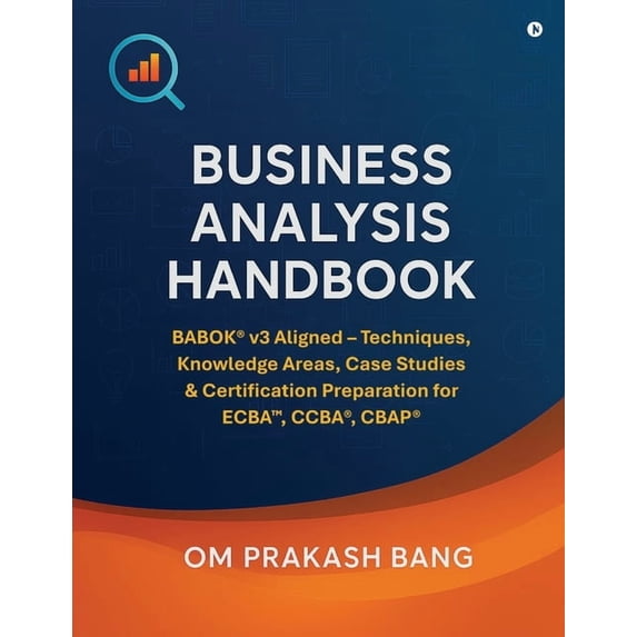 Business Analysis Handbook: BABOK(R) v3 Aligned - Techniques, Knowledge ...