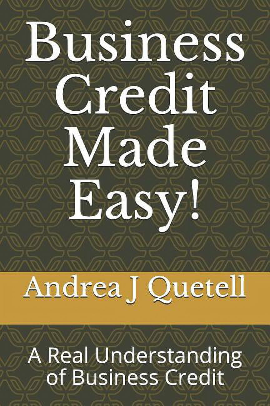 Business Credit Made Easy! : A Real Understanding of Business Credit ...