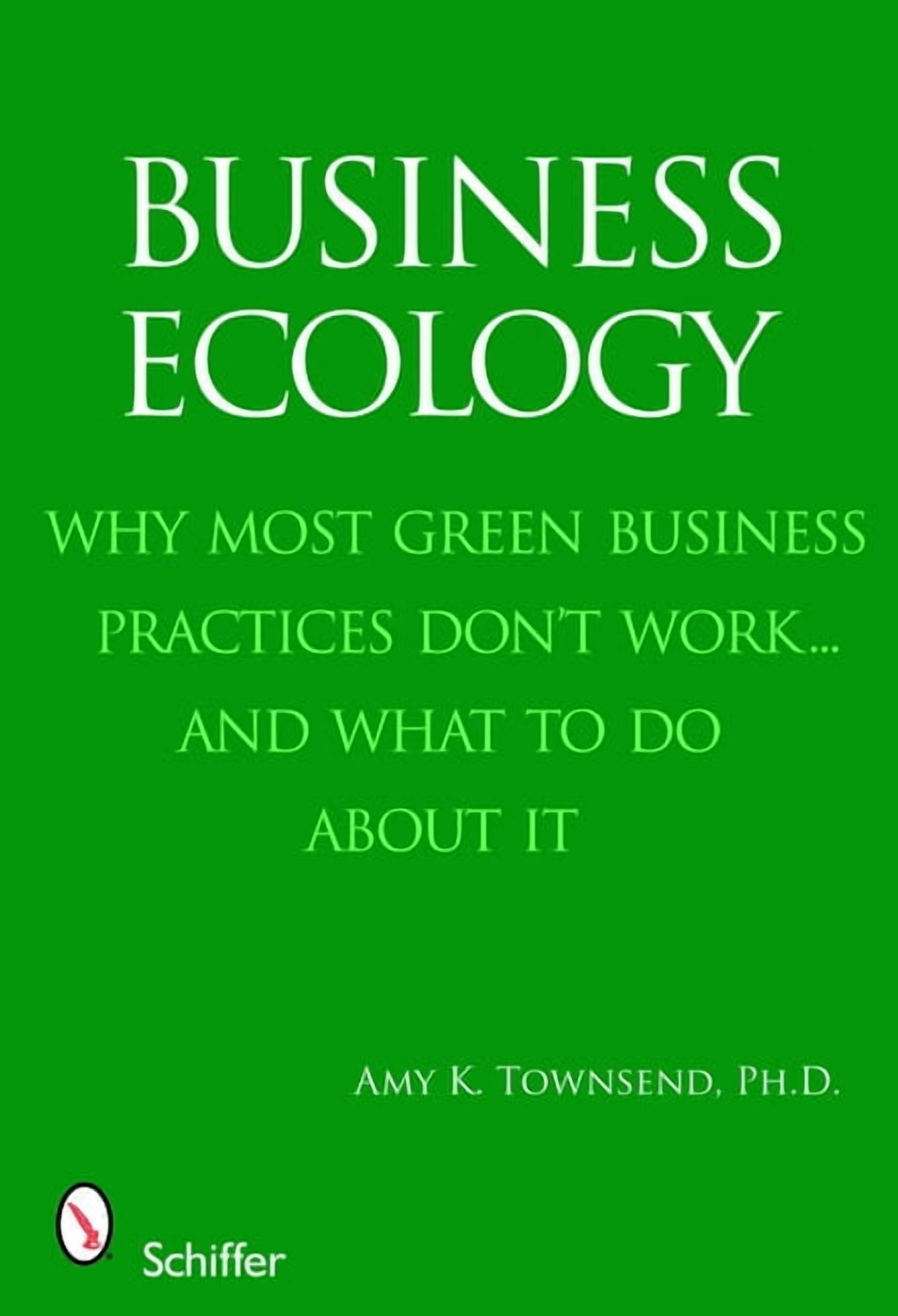 Business Ecology: Why Most Green Business Practices Don't Work... and ...