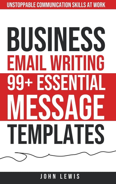 Business Email Writing: 99+ Essential Message Templates Unstoppable ...