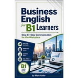 Business English for B1 Learners: Step-by-Step Communication for the ...