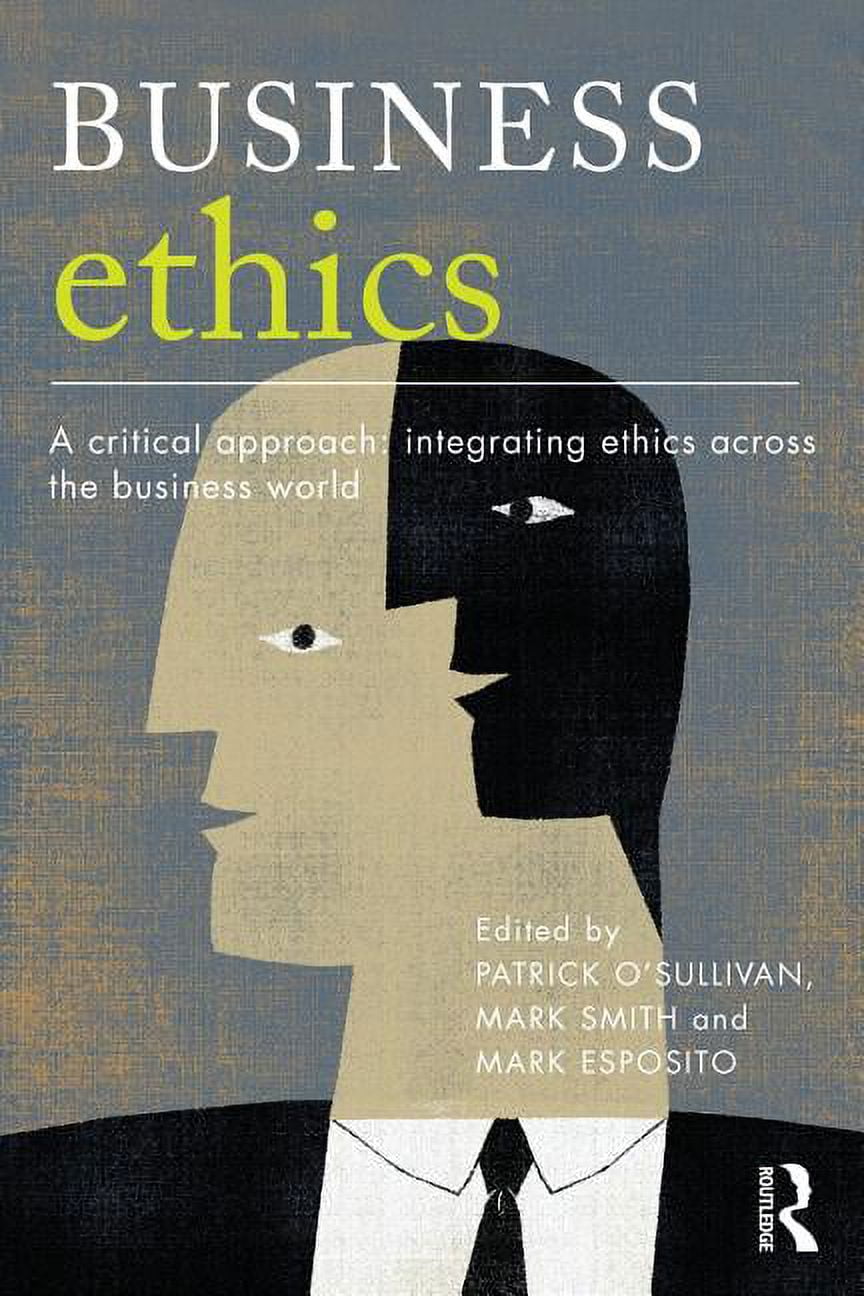 Business Ethics: A Critical Approach: Integrating Ethics Across the ...
