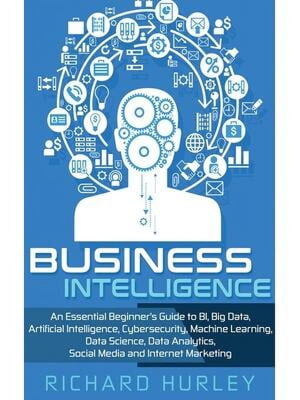 Business Intelligence : An Essential Beginner's Guide to BI, Big Data, Artificial Intelligence ...