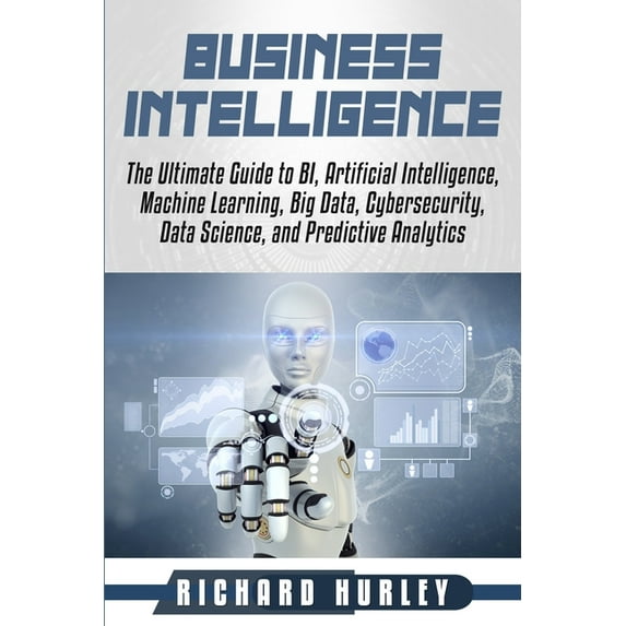 Business Intelligence: The Ultimate Guide to BI, Artificial ...