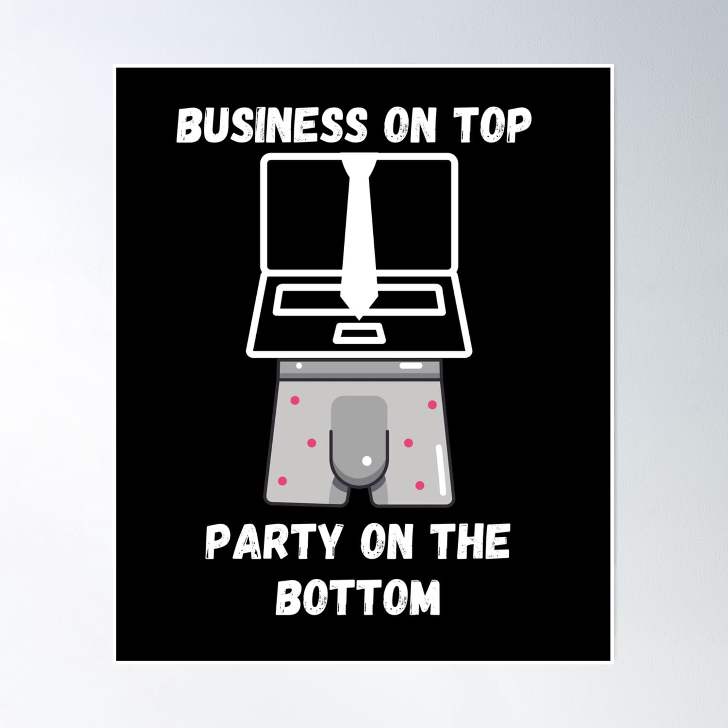 Business On Top, Party On The Bottom - Funny Wfh Men'S Poster Wall Art ...