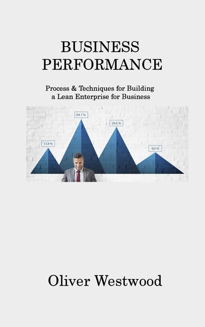 Business Performance: Process & Techniques for Building a Lean ...