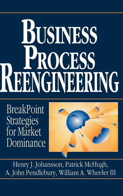 Business Process Reengineering: Breakpoint Strategies for Market ...