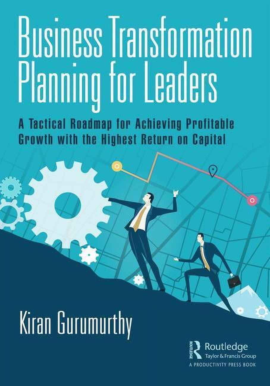 Business Transformation Planning for Leaders: A Tactical Roadmap for ...