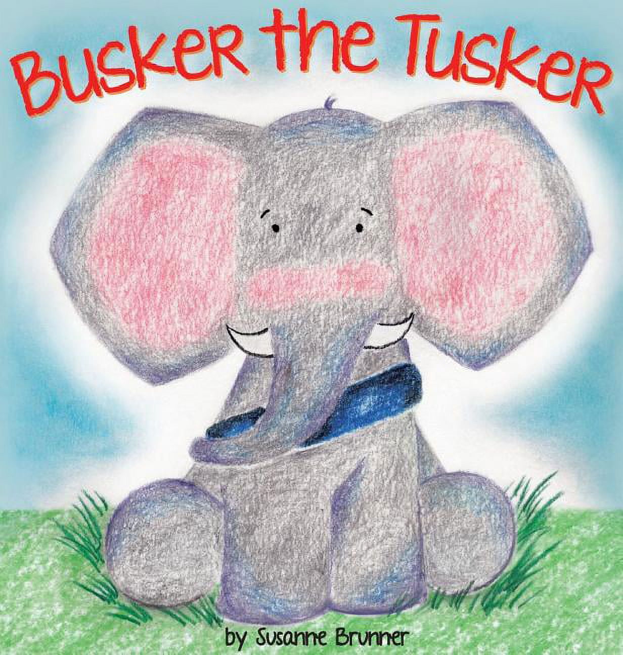 Busker the Tusker and Friends Busker the Tusker, Book 1, (Hardcover ...