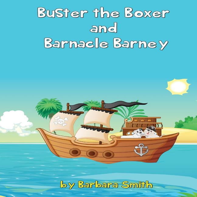 Buster the Boxer Buster the Boxer and Barnacle Barney, Book 2 ...