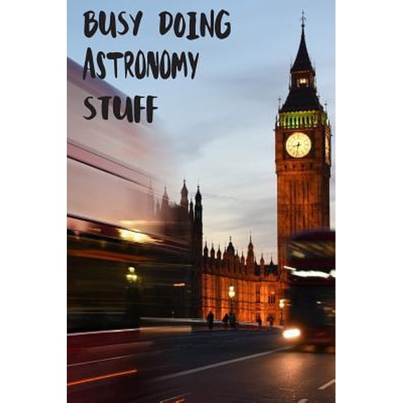 Busy Doing Astronomy Stuff: Big Ben In Downtown City London With ...