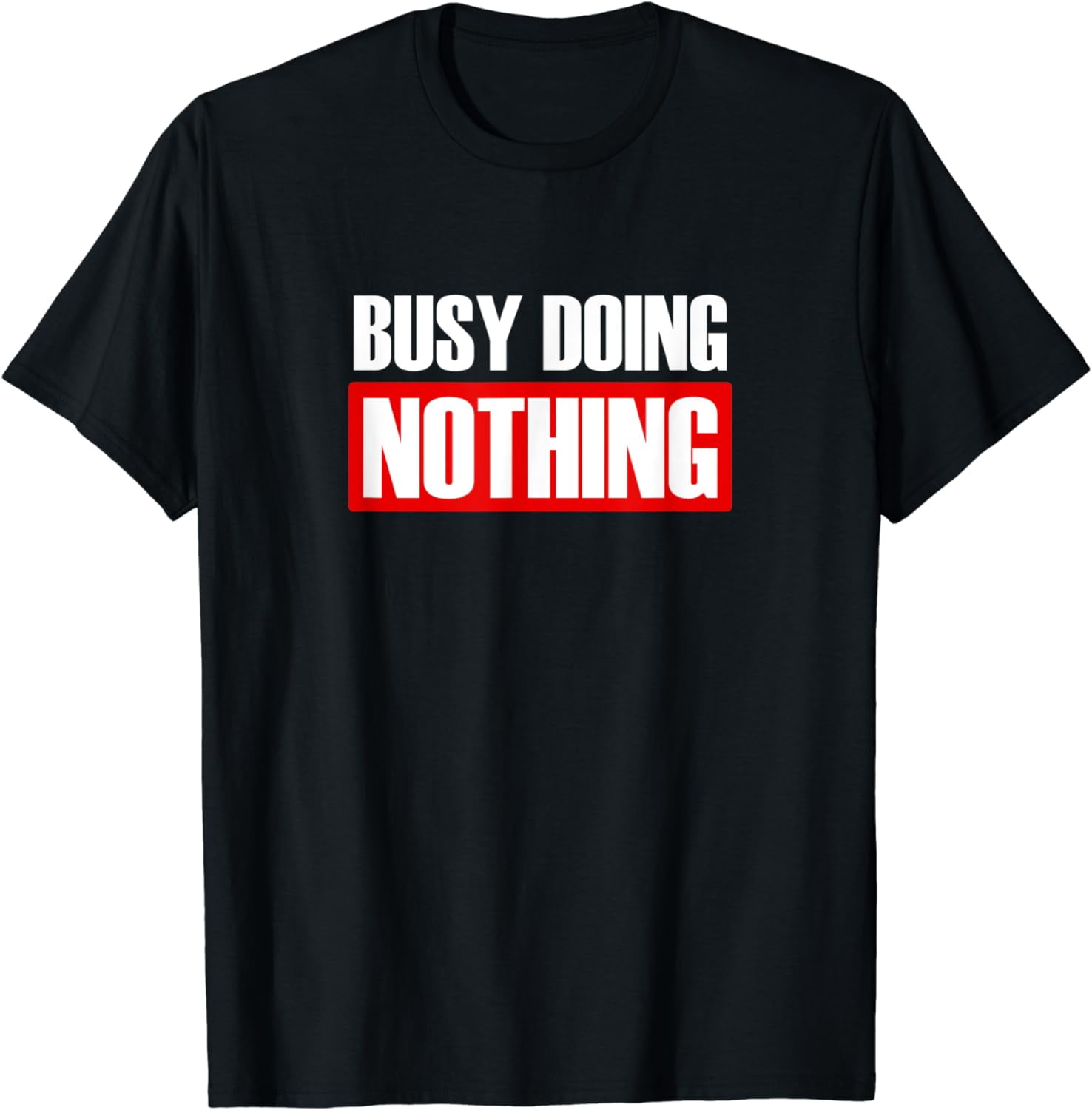 Busy Doing Nothing Just Do Nothing Mode Just Chill T-Shirt - Walmart.com
