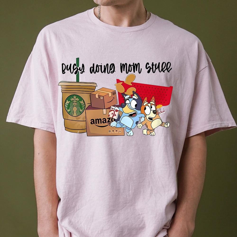 Busy Doing Mom Stuff Shirt, Mother Gift Bluey Gift For Moms, Funny Mom ...
