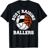 Busy Raising Ballers Funny Volleyball Soccer Basketball Mom T-Shirt ...