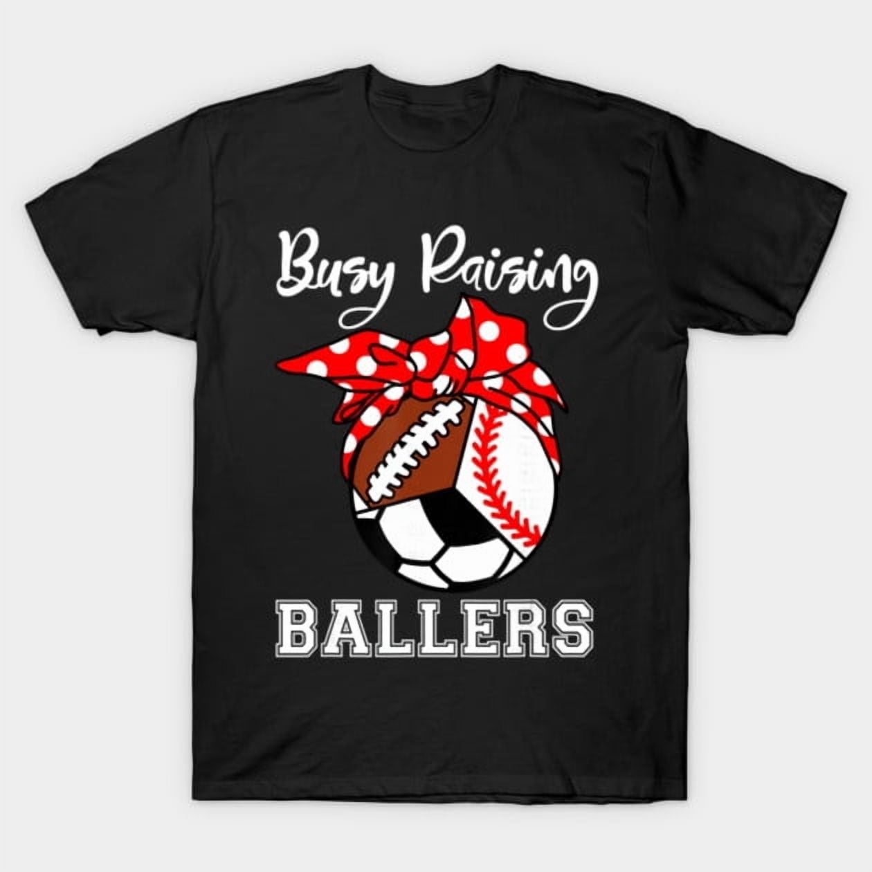 Busy Raising Ballers Mom Sports Lover Gift Tee Stadium Fan Quote Unisex ...