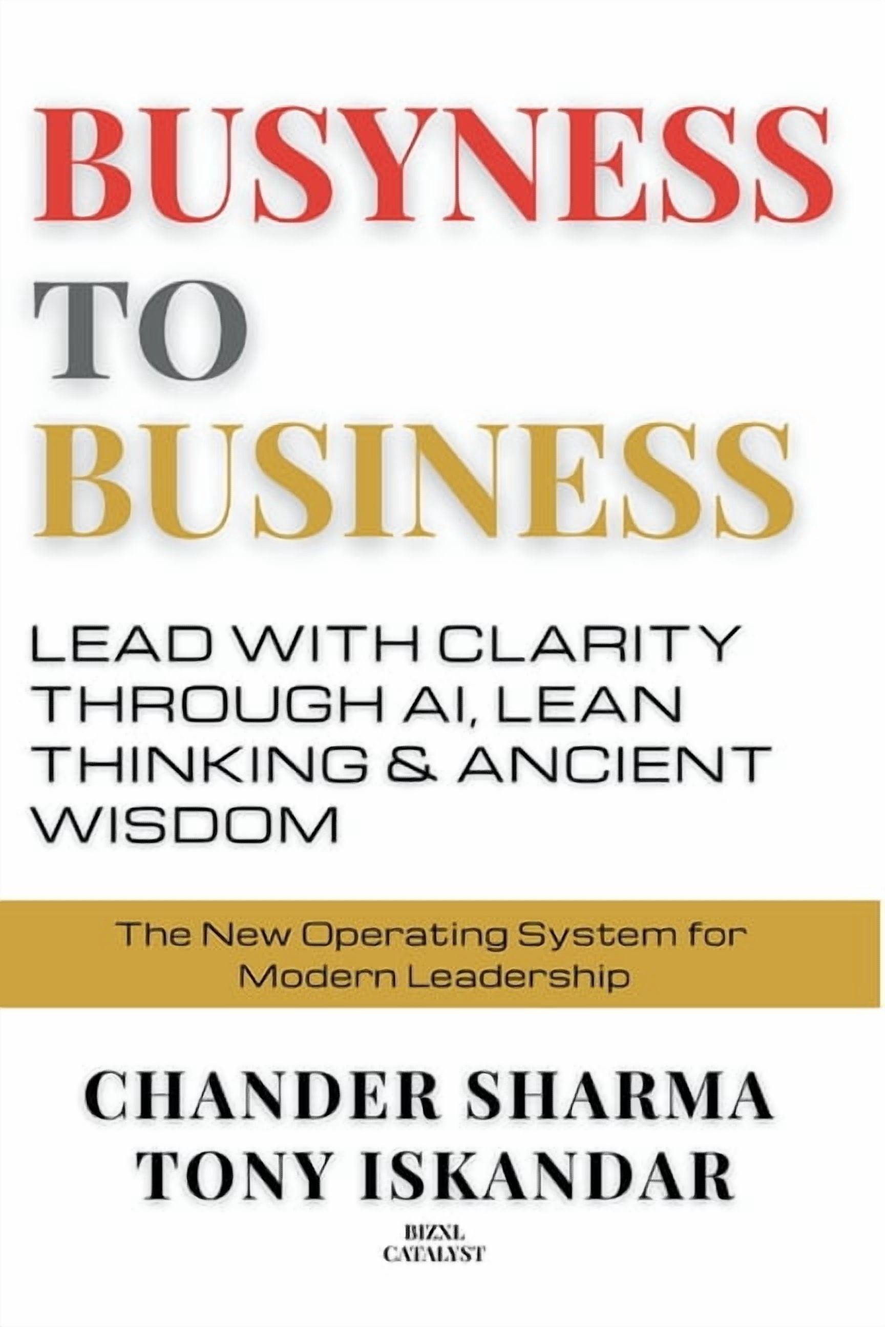 Busyness to Business: Lead with Clarity through AI, Lean Thinking and ...