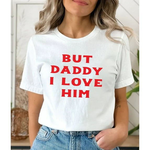 But Daddy I Love Him, Aesthetic Tee, Baby Girl, Cute, Y2K, 90S, Y2K Clothing - Walmart.com