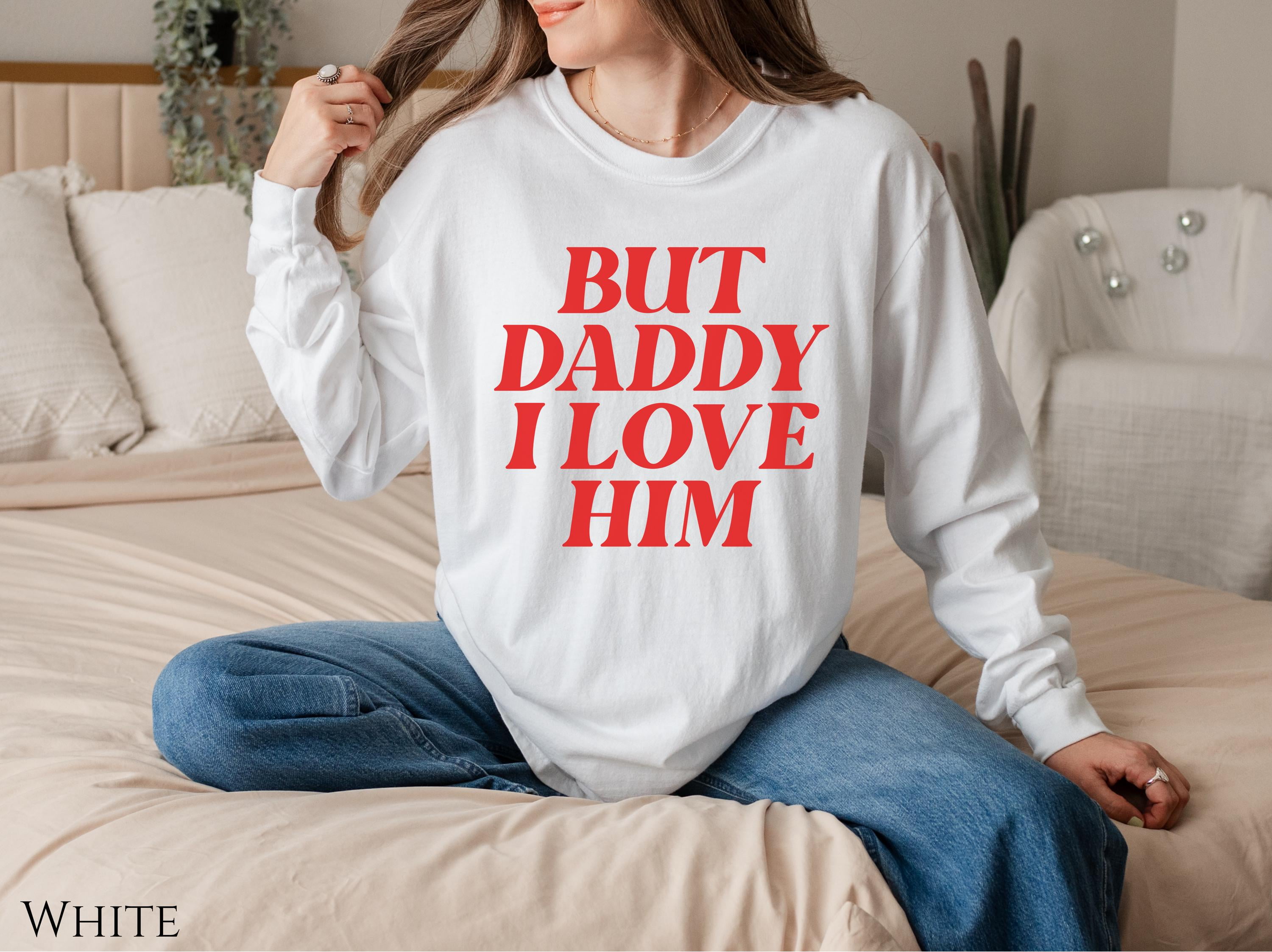 But Daddy I Love Him Shirt, Trendy Top, Funny Couple Tee, Aesthetic T ...