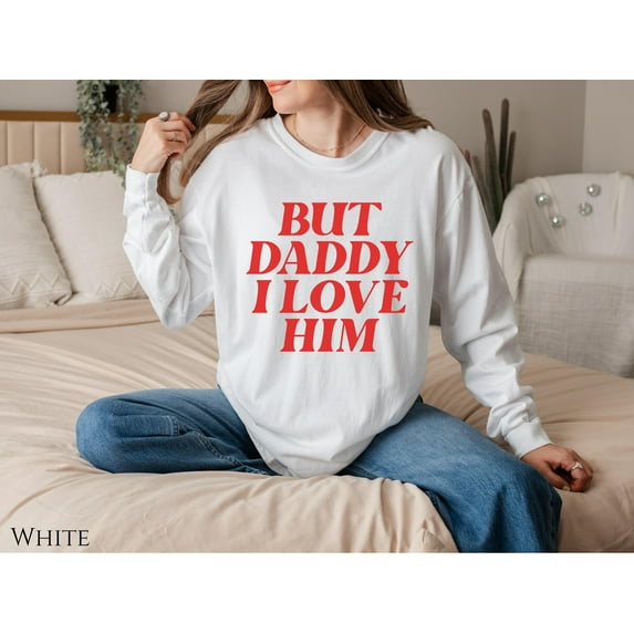 But Daddy I Love Him Shirt, Trendy Top, Funny Couple Tee, Aesthetic T ...