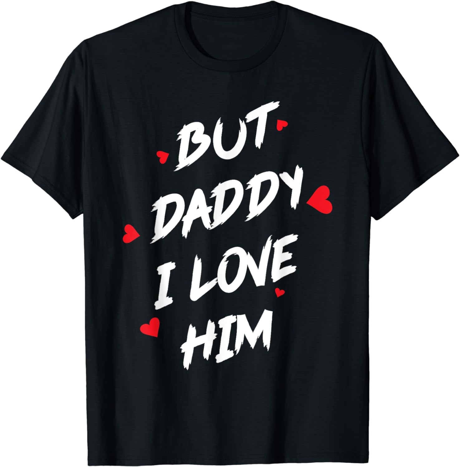But Daddy I Love Him T Shirt