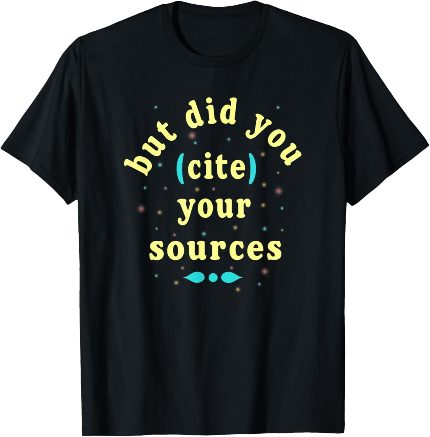 But Did You Cite Your Sources, Funny quotes Gift T-Shirt - Walmart.com