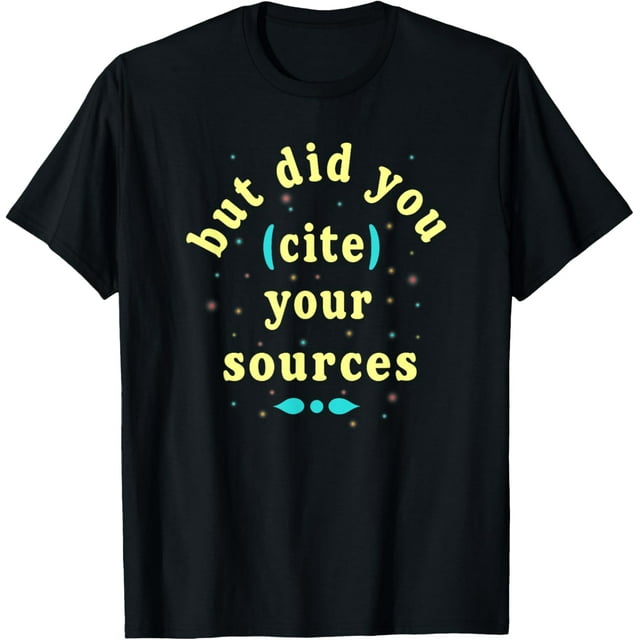 But Did You Cite Your Sources, Funny quotes Gift T-Shirt - Walmart.com