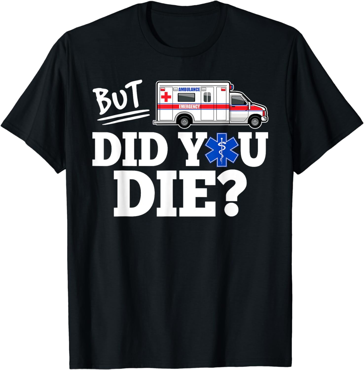 But Did You Die Funny EMT AMR Emergency Paramedic T-Shirt - Walmart.com