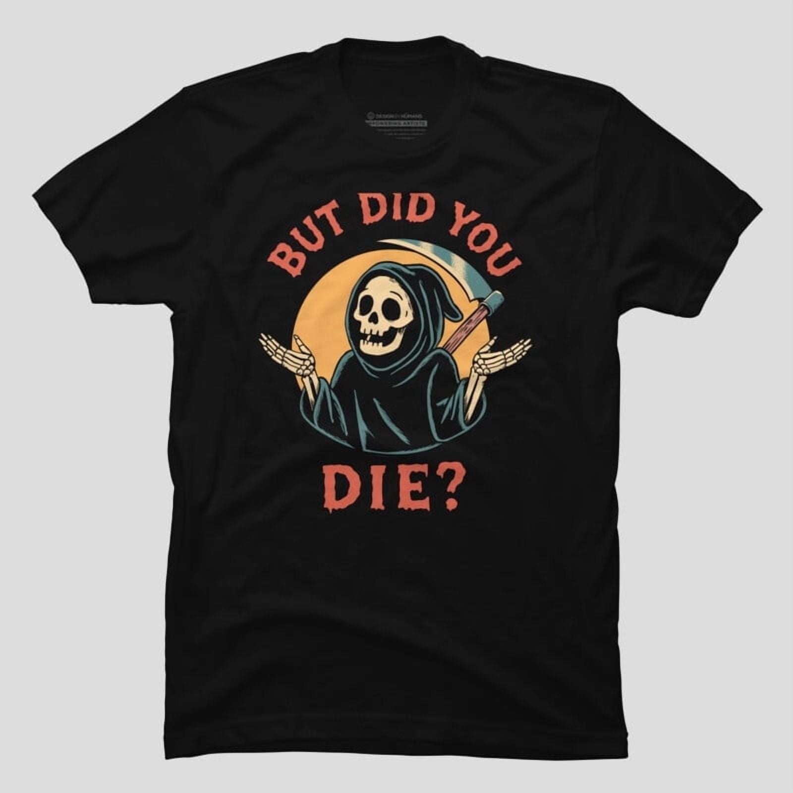 But Did You Die Funny Sarcastic Quote Meme Humor H28620 Unisex T-Shirt ...
